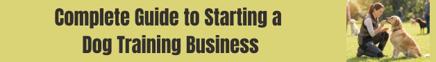 Complete Guide to Starting a Dog Training Business